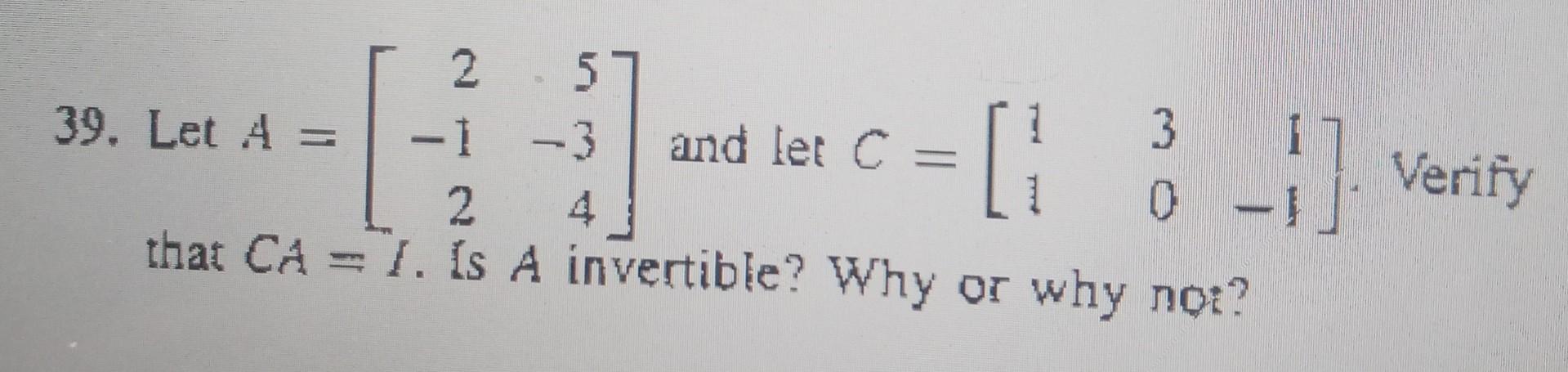 Solved 9. Let A=⎣⎡2−125−34⎦⎤ and let C=[11301−1]. Verify | Chegg.com