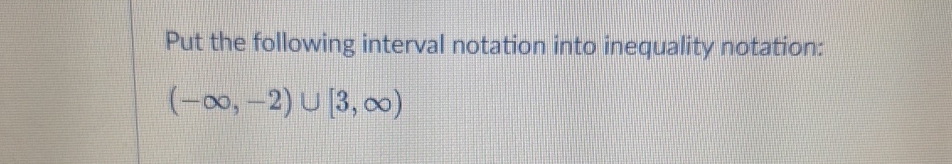 Solved Put the following interval notation into inequality | Chegg.com
