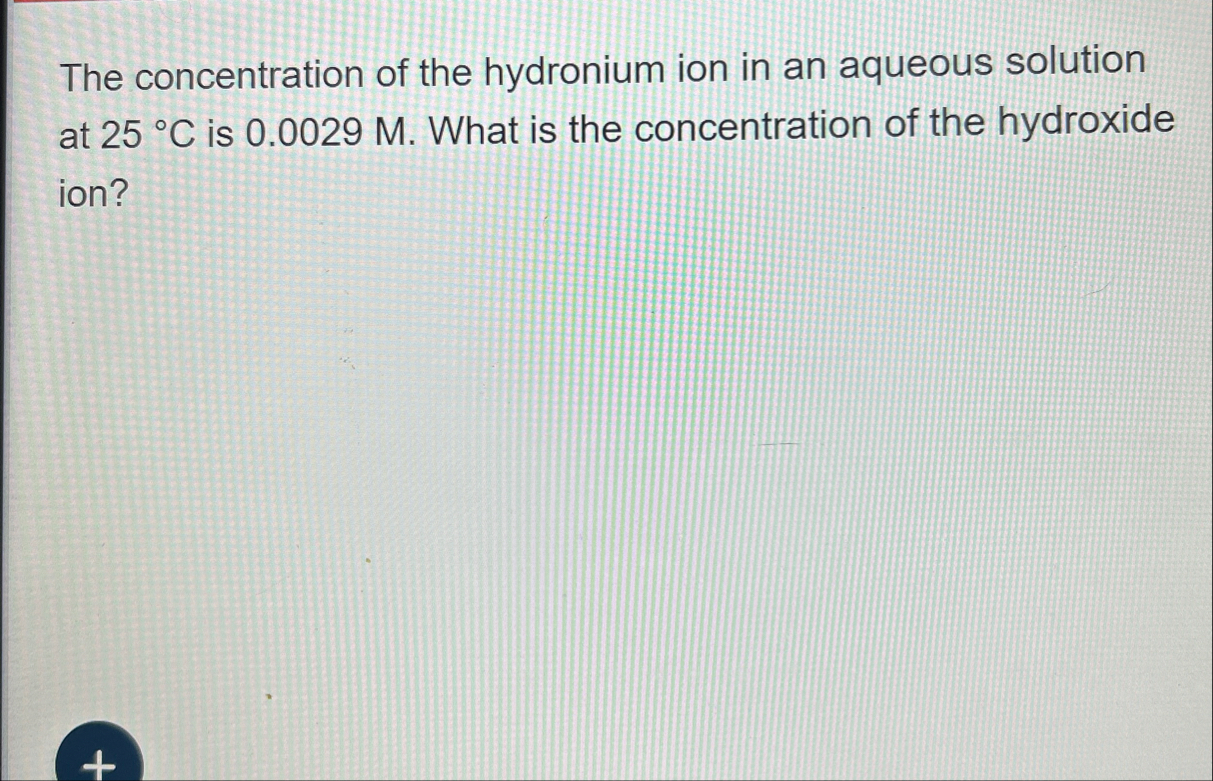 Solved The concentration of the hydronium ion in an aqueous | Chegg.com