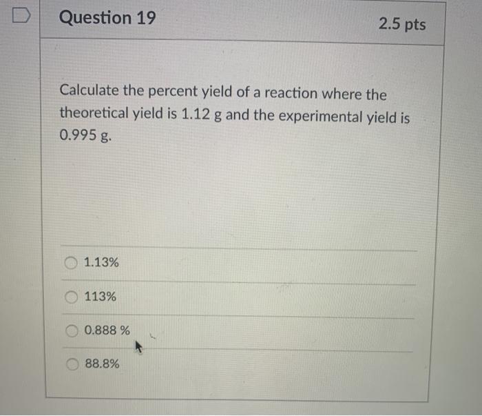 Solved Question 19 2.5 pts Calculate the percent yield of a | Chegg.com