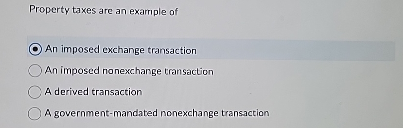 Solved Property taxes are an example ofAn imposed exchange | Chegg.com
