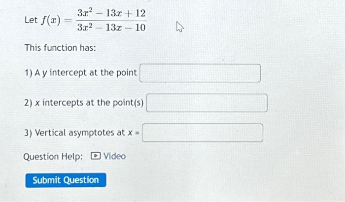 Solved Let f(x)=3x2−13x−103x2−13x+12 This function has: 1) A | Chegg.com