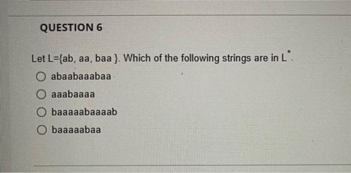 Solved Let L={ab,aa, baa }. Which of the following strings | Chegg.com