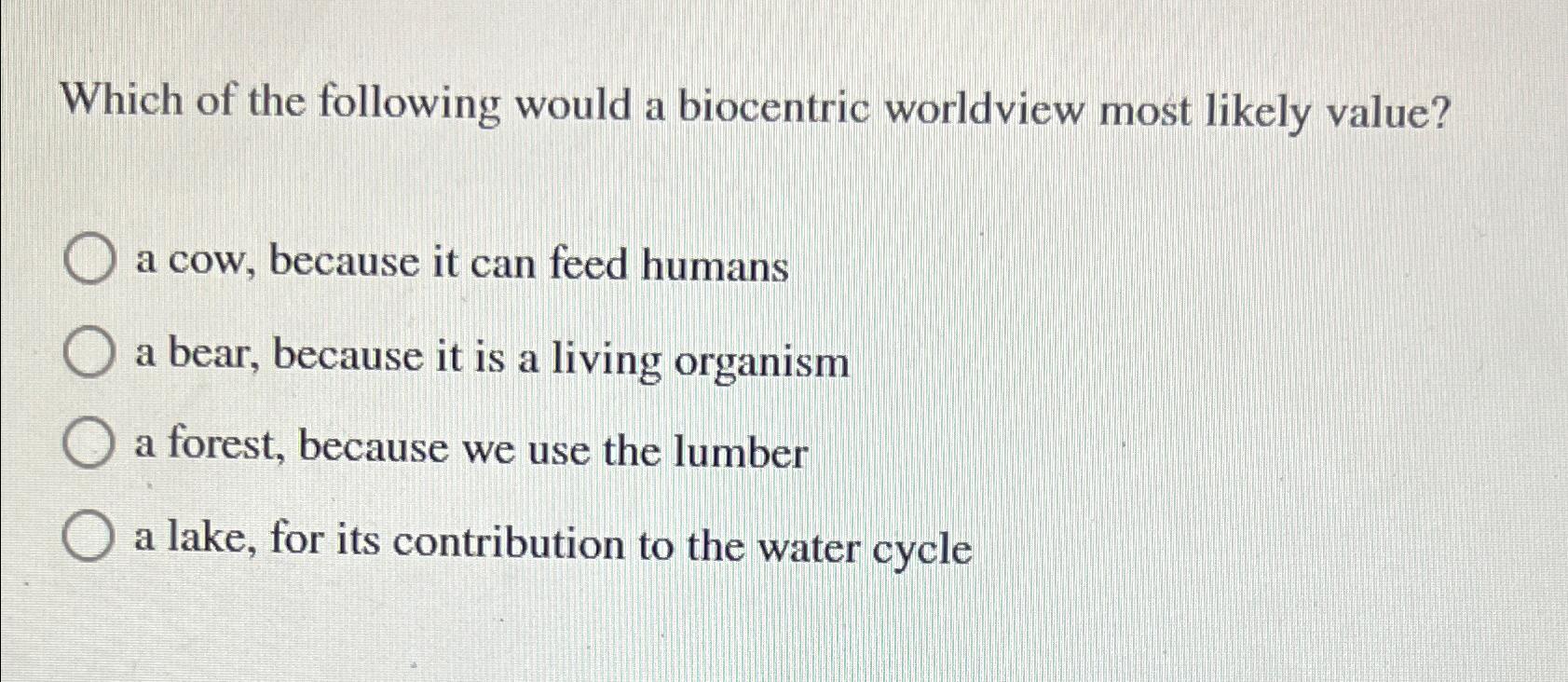 Solved Which of the following would a biocentric worldview | Chegg.com