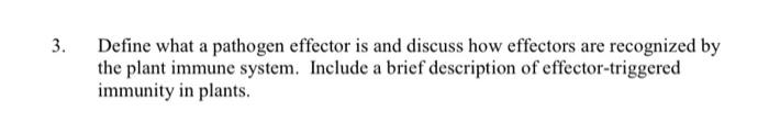 Solved 3. Define what a pathogen effector is and discuss how | Chegg.com