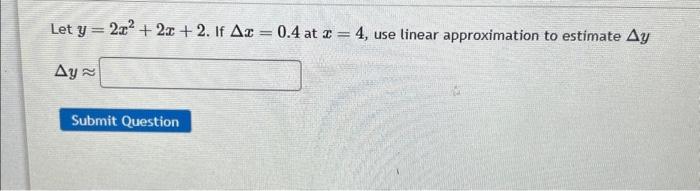 Solved Let y=2x2+2x+2. If Δx=0.4 at x=4, use linear | Chegg.com
