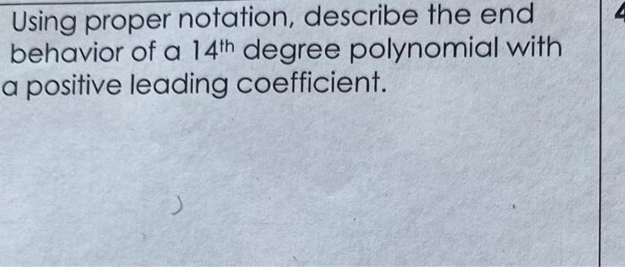 Solved Using proper notation, describe the end behavior of a | Chegg.com