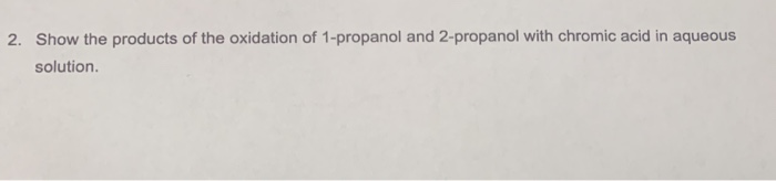 Solved 2. Show the products of the oxidation of 1-propanol | Chegg.com