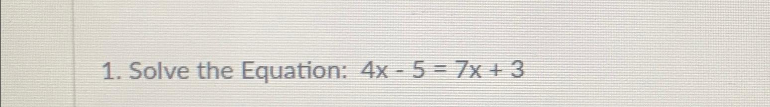 Solved Solve the Equation: 4x-5=7x+3 | Chegg.com