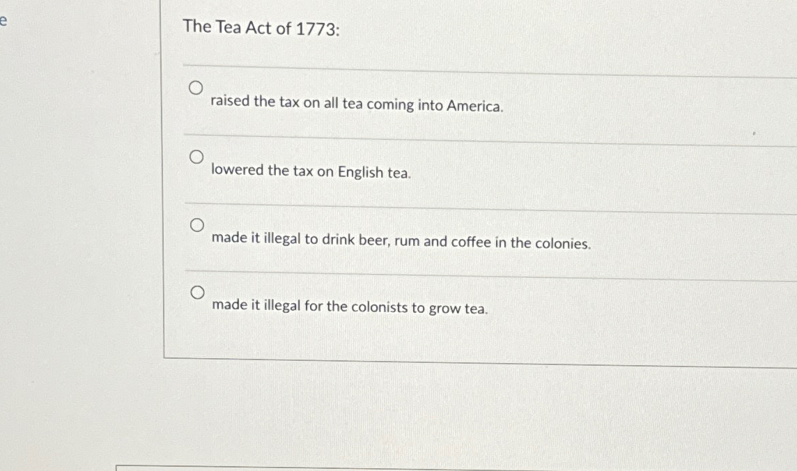 Solved The Tea Act of 1773:q,raised the tax on all tea | Chegg.com