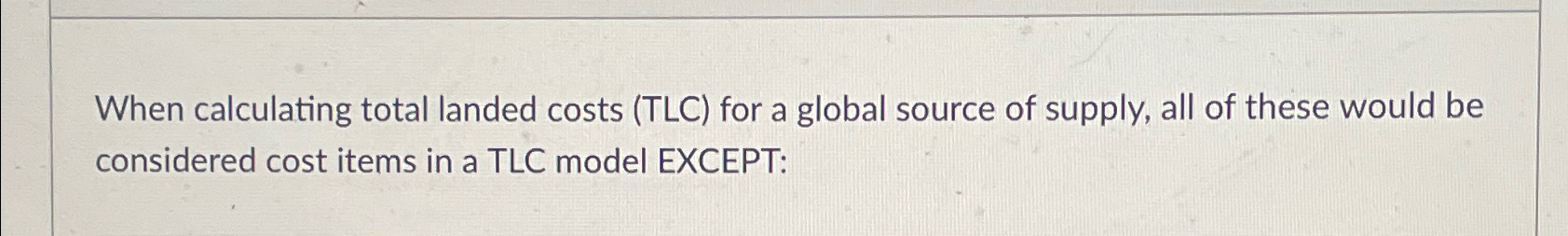 Solved When calculating total landed costs (TLC) ﻿for a | Chegg.com