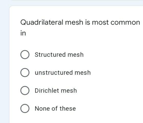 Solved Quadrilateral mesh is most common in Structured mesh | Chegg.com