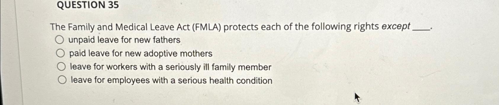 Solved QUESTION 35The Family and Medical Leave Act (FMLA) | Chegg.com