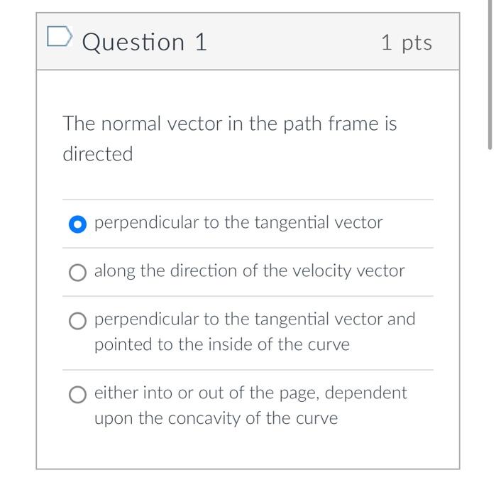 Solved Question 1 1pts The normal vector in the path frame | Chegg.com