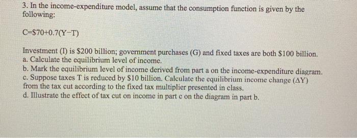 Solved 3. In the income-expenditure model, assume that the | Chegg.com