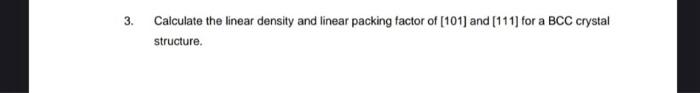Solved 3. Calculate the linear density and linear packing | Chegg.com