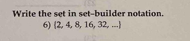Solved Write the set in set-builder notation. 6) (2, 4, 8, | Chegg.com