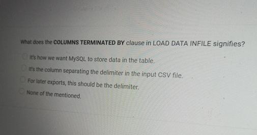 Solved What does the COLUMNS TERMINATED BY clause in LOAD | Chegg.com