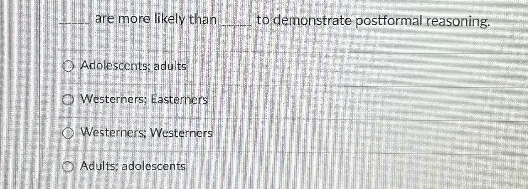 Solved are more likely than to demonstrate postformal | Chegg.com