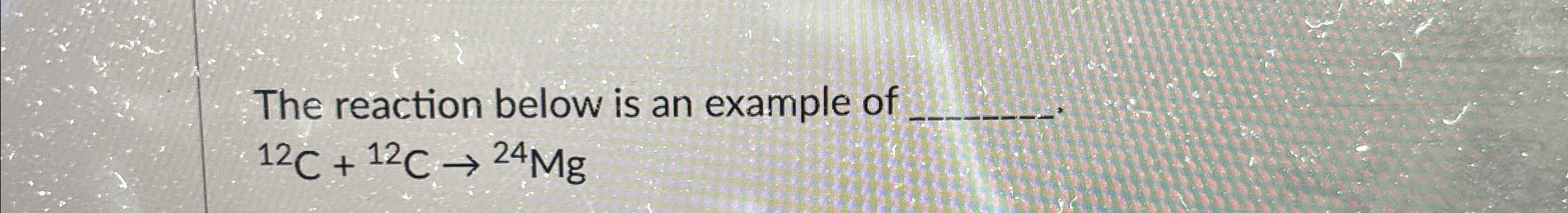 Solved The reaction below is an example of | Chegg.com