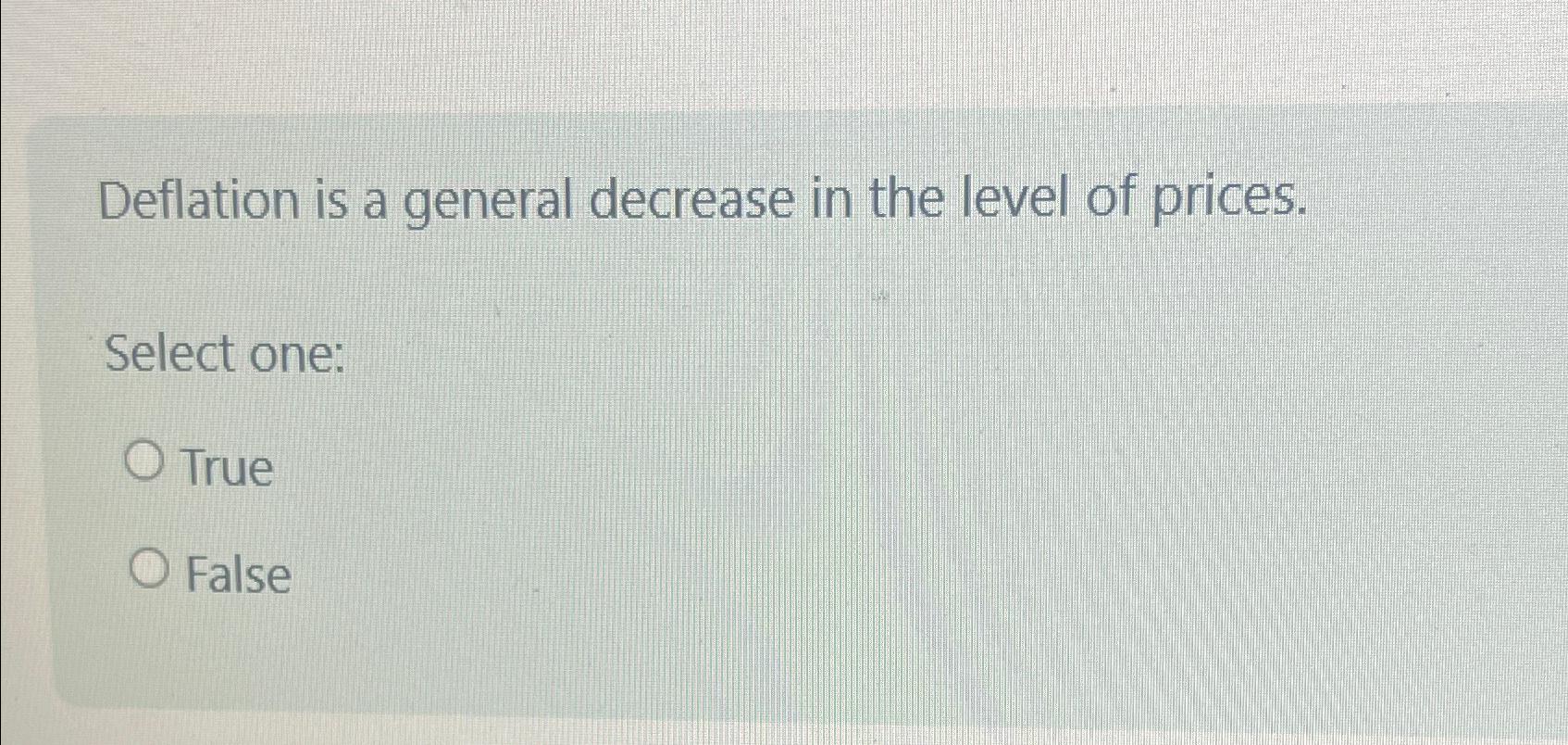 Solved Deflation is a general decrease in the level of | Chegg.com