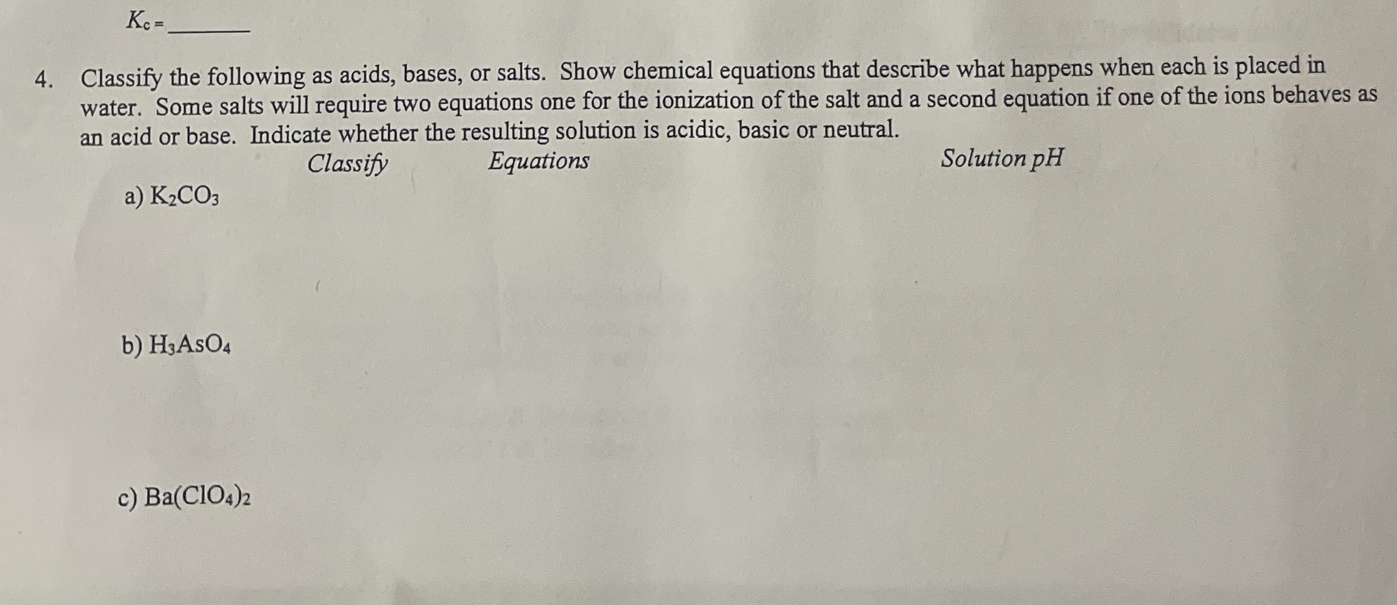 Solved Kc=Classify the following as acids, bases, or salts. | Chegg.com