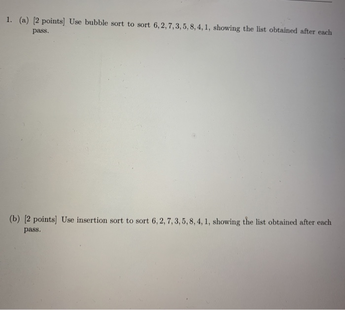 Solved 1. (a) (2 points) Use bubble sort to sort 6, 2, | Chegg.com