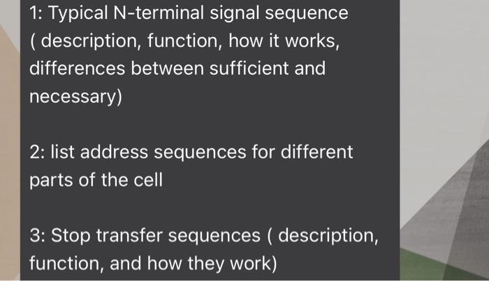 Solved 1: Typical N-terminal signal sequence (description, | Chegg.com