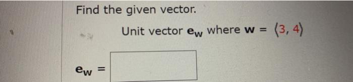 Solved Find the given vector. Unit vector e, where v = | Chegg.com