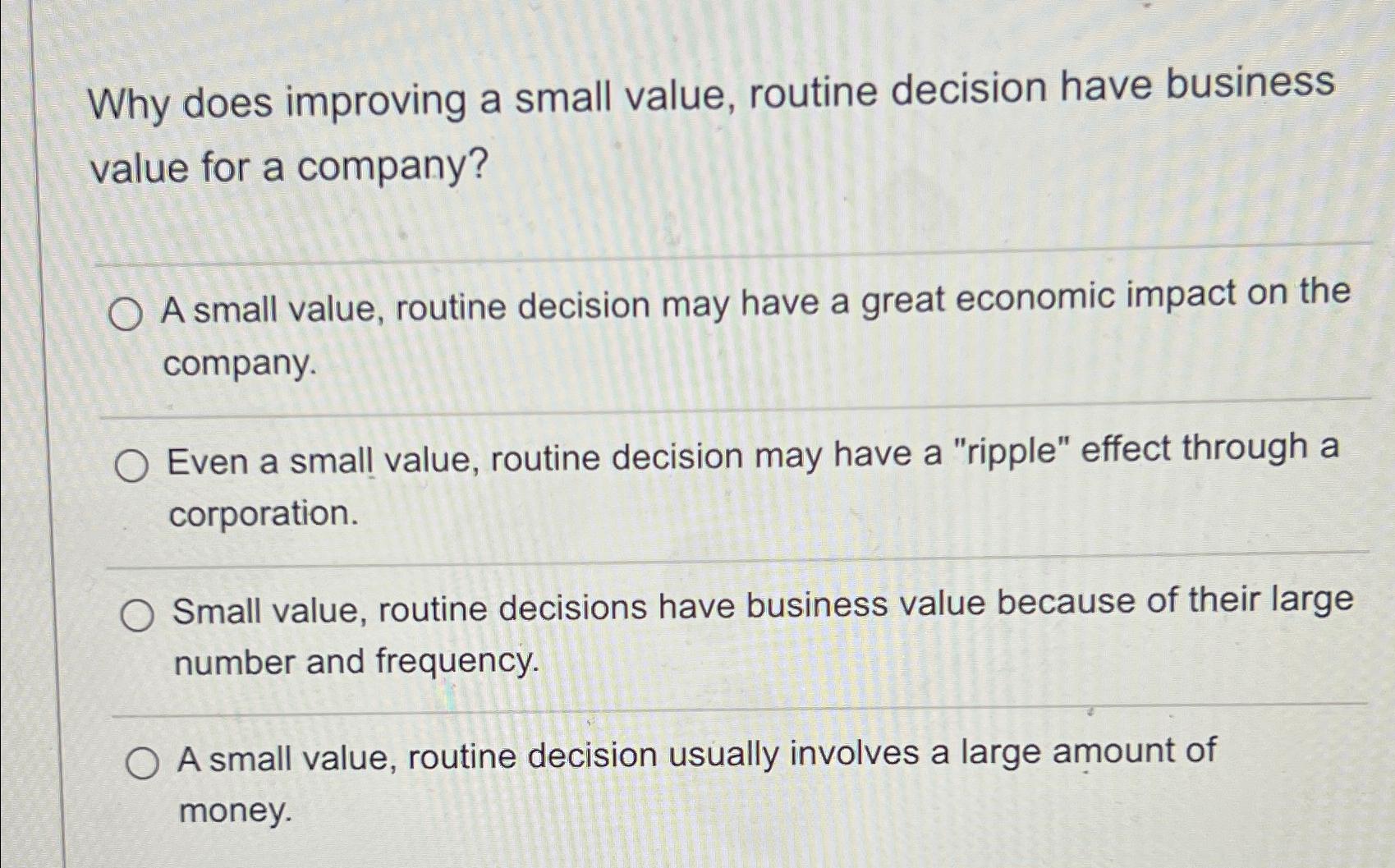 Solved Why does improving a small value, routine decision | Chegg.com