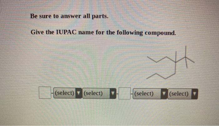 Solved Be sure to answer all parts. Give the IUPAC name for | Chegg.com