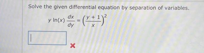 Solved Solve the given differential equation by separation | Chegg.com