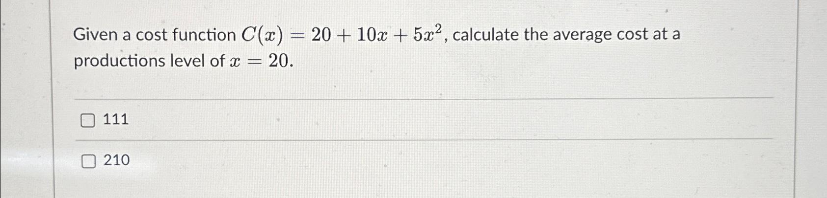 Solved Given a cost function C(x)=20+10x+5x2, ﻿calculate the | Chegg.com