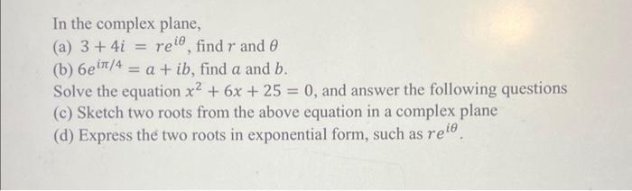Solved in complex plane, (a) 3+4i=re^(i*theta), find r and | Chegg.com