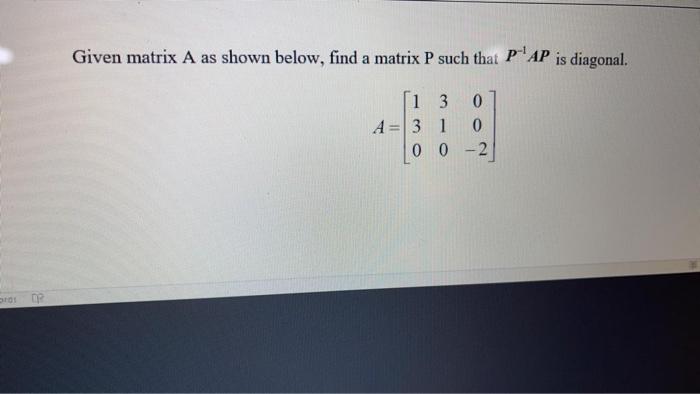 Solved Given matrix A as shown below, find a matrix P such | Chegg.com