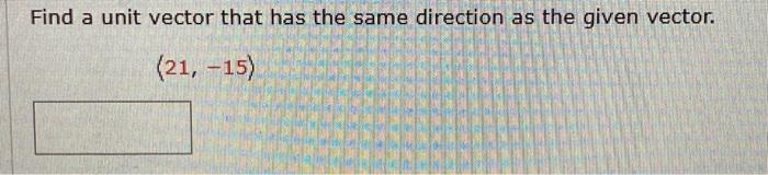 Solved Find a unit vector that has the same direction as the | Chegg.com