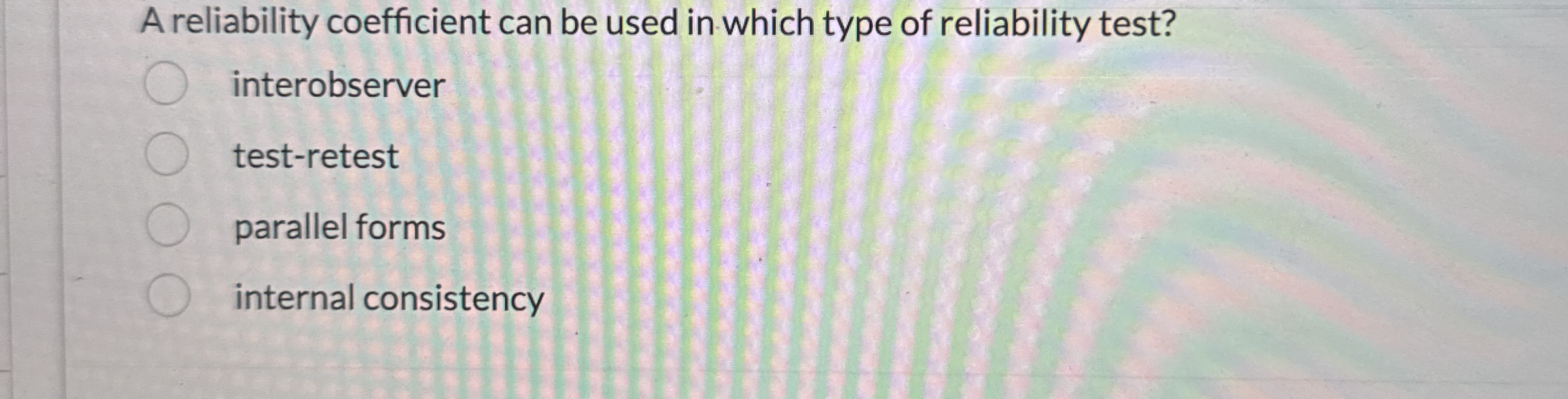 Solved A reliability coefficient can be used in which type | Chegg.com
