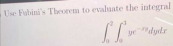 Solved Use Fubini's Theorem to evaluate the integral | Chegg.com