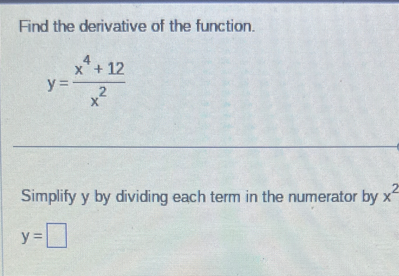 Solved Find the derivative of the function.y=x4+12x2Simplify | Chegg.com