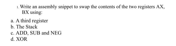 Solved 1. Write an assembly snippet to swap the contents of | Chegg.com