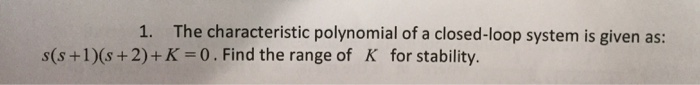 Solved 1. The characteristic polynomial of a closed-loop | Chegg.com