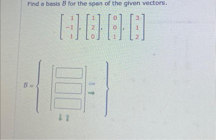 Solved Find a basis B for the span of the given vectors. | Chegg.com