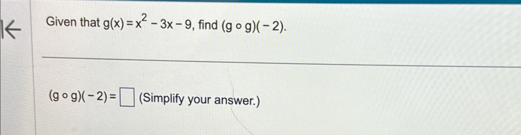 Solved Given that g(x)=x2-3x-9, ﻿find (g@g)(-2) ﻿Simplify | Chegg.com