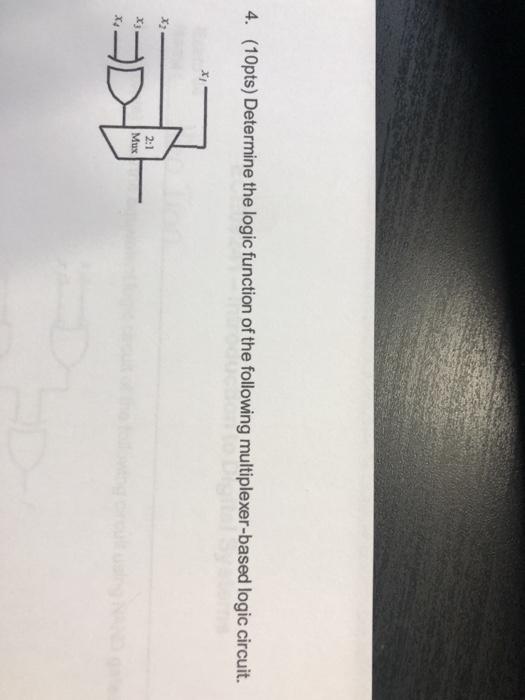 Solved 4. (10pts) Determine the logic function of the | Chegg.com