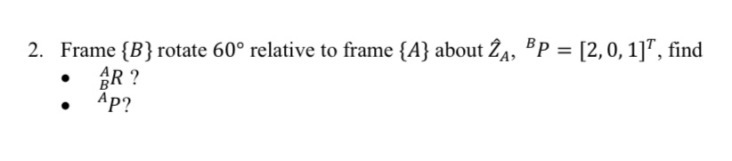 Solved Frame {B} ﻿rotate 60° ﻿relative to frame {A} ﻿about | Chegg.com