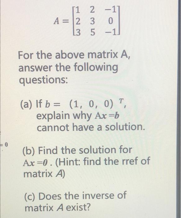 Solved A=⎣⎡123235−10−1⎦⎤ For the above matrix A, answer the | Chegg.com