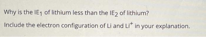 Solved Why is the IE1 of lithium less than the IE2 of | Chegg.com