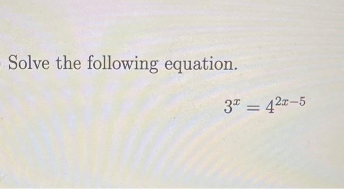 Solved Solve the following equation. 3x=42x−5 | Chegg.com