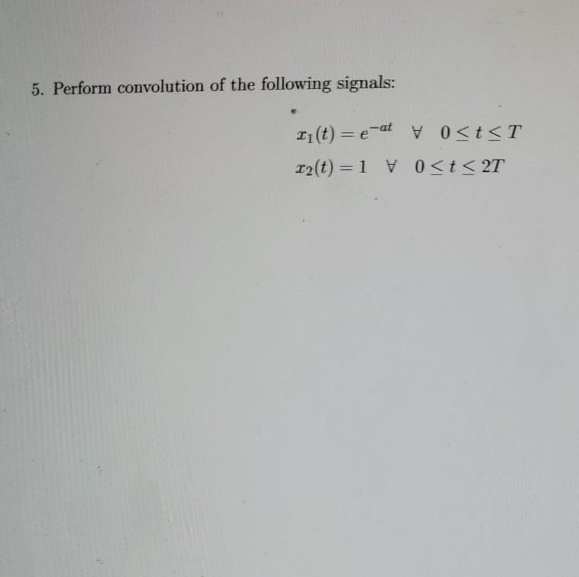 Solved 5. Perform convolution of the following signals: | Chegg.com