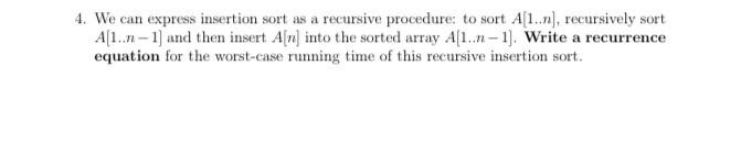 Solved 4. We can express insertion sort as a recursive | Chegg.com